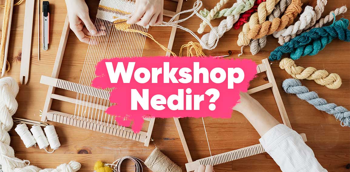 Workshop Nedir? - Kütahya Ekspres