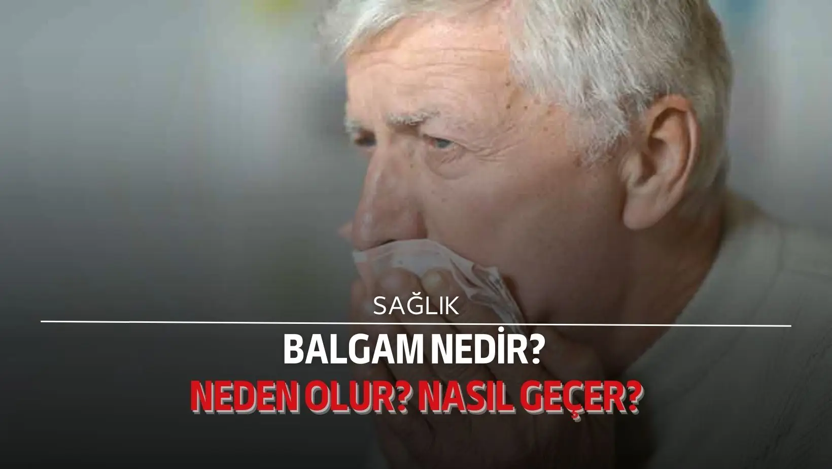 Balgam nedir? Neden olur? Nasıl geçer? - Kütahya Ekspres