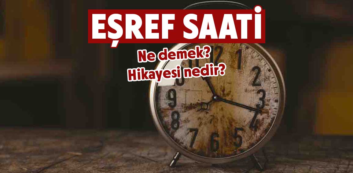 Eşref saati ne demek? Deyiminin hikayesi nedir? - Kütahya Ekspres